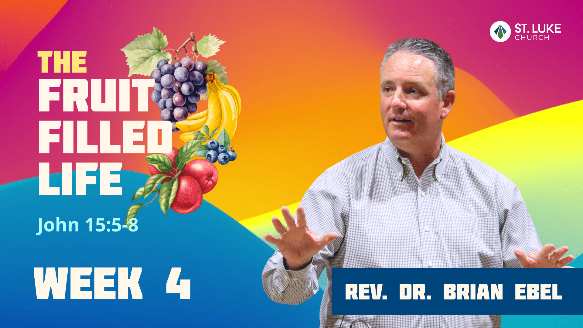 The Fruit-Filled Life | Week 4 | Brian Ebel - St. Luke Church ...